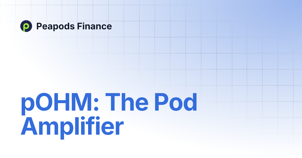 pOHM: The Pod Amplifier | Peapods Finance