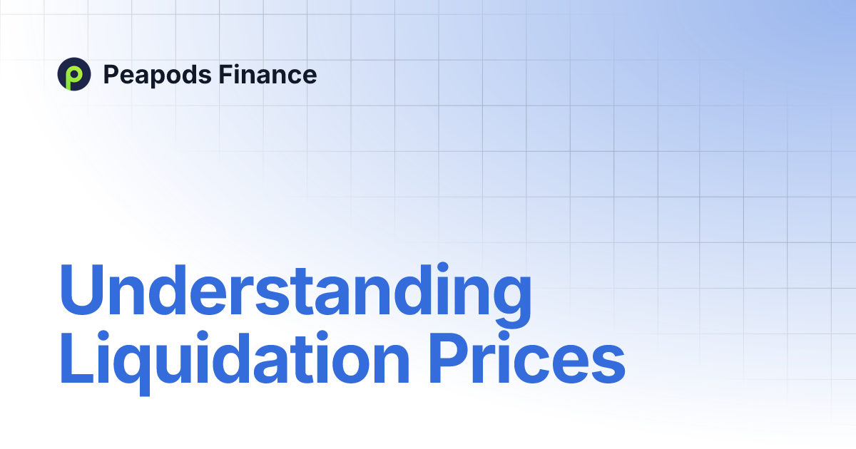 Understanding Liquidation Prices | Peapods Finance